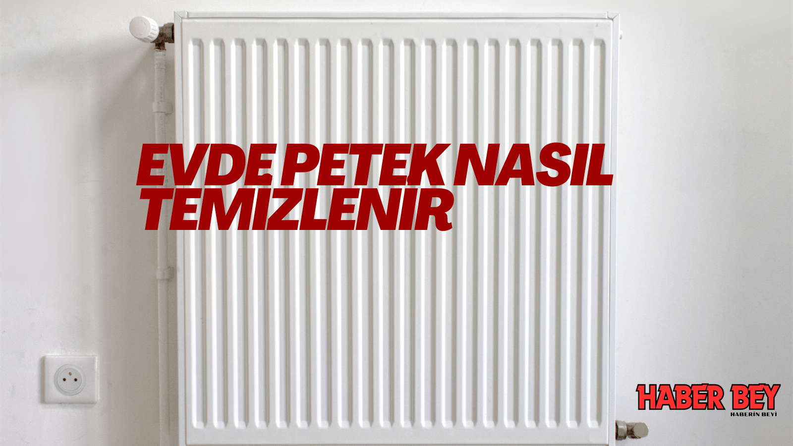 Daha Sıcak Bir Kış İçin: Petek Temizleme Rehberi | Evde Petek Nasıl ...